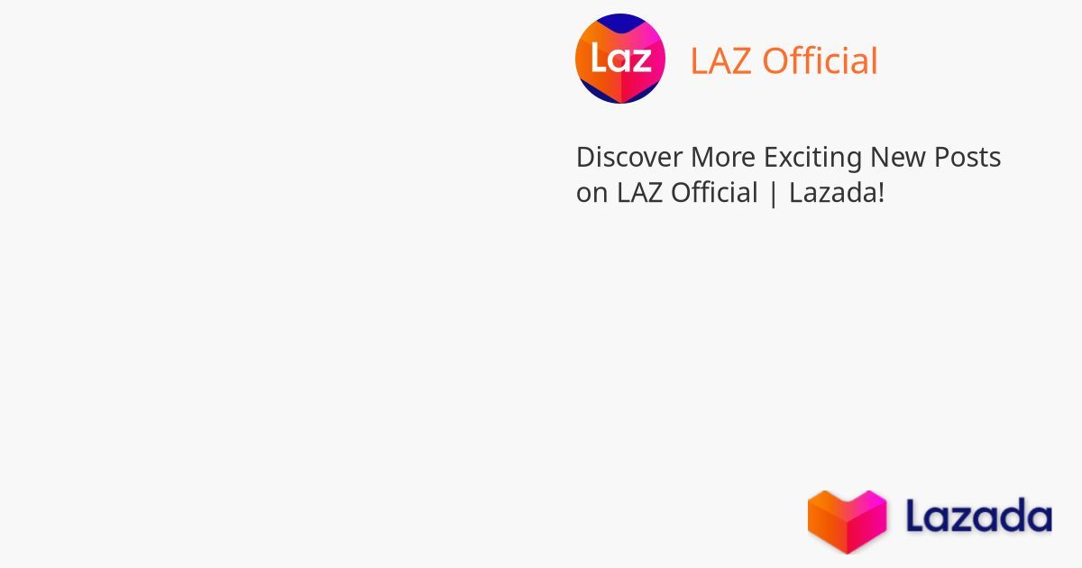 Discover More Exciting New Posts on LAZ Official | Lazada!